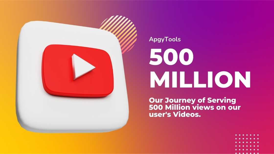 Served 500 Million Views to Our Users - Apgy Tools