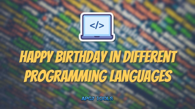 Wish Happy Birthday in Different Programming Languages - Apgy Tools